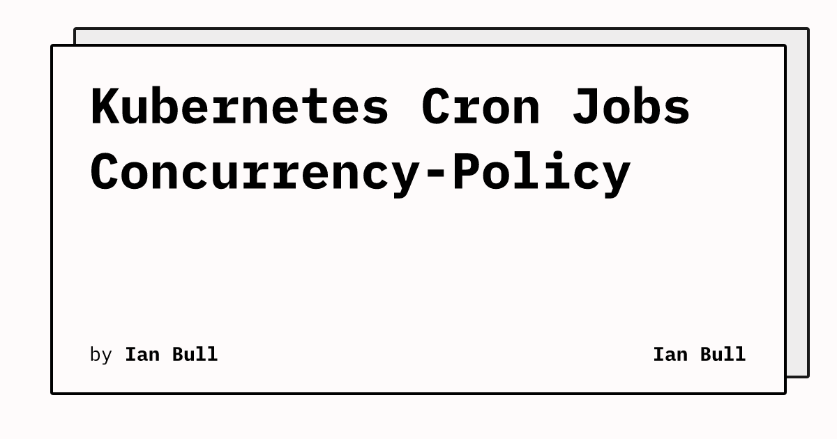 Kubernetes Cron Jobs Concurrency-Policy