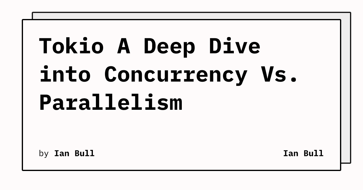 Tokio A Deep Dive into Concurrency Vs. Parallelism